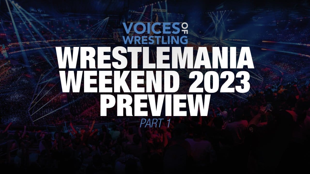 WrestleMania Weekend 2023 Preview: Part 1